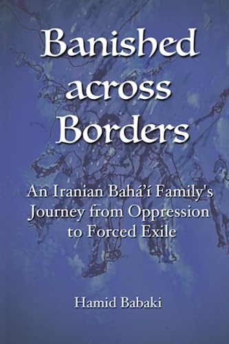 Banished across Borders: An Iranian Bahá’í Family's Journey from ...