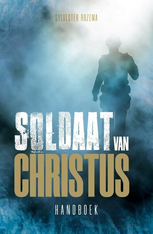 Soldaat van Christus: Handboek (Dutch Edition) by Sylvester Rozema ...
