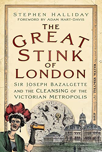 The Great Stink of London: Sir Joseph Bazalgette and the Cleansing of ...