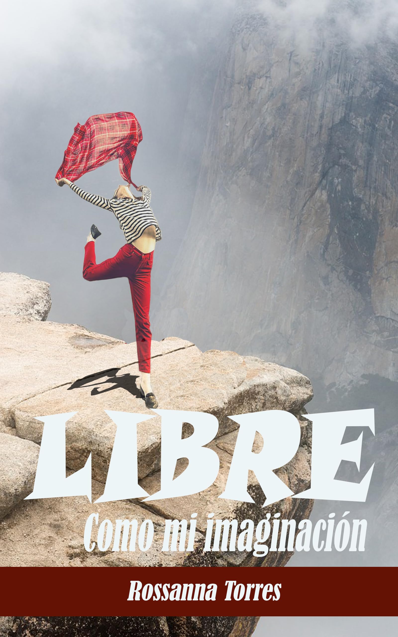 Libre Como Mi Imaginación Spanish Edition By Rossanna Torres Goodreads