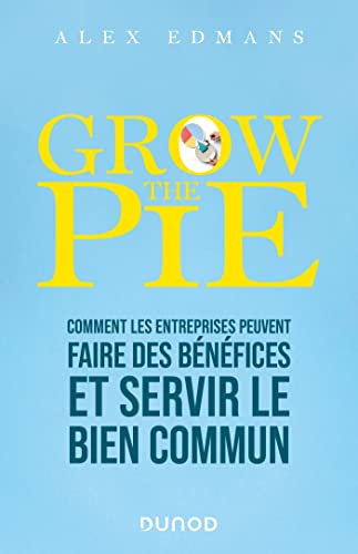 Grow The Pie: Comment les entreprises peuvent faire des bénéfices et ...