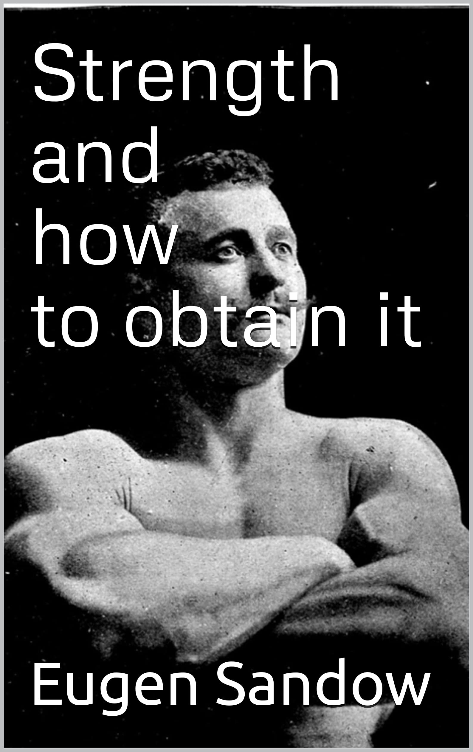 Strength and how to obtain it by Eugen Sandow | Goodreads