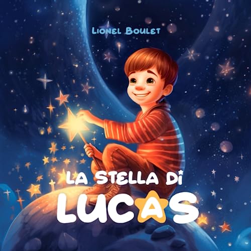 La stella di Lucas (Italian Edition) by Lionel Boulet | Goodreads