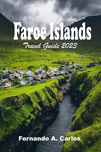 Faroe Islands Travel Guide 2023: Uncover the Untouched Beauty, Rich ...