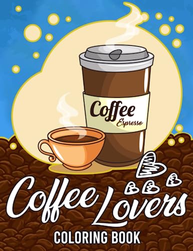 Coffee Lovers Coloring Book: Motivational Coffee Quotes and Coffee ...