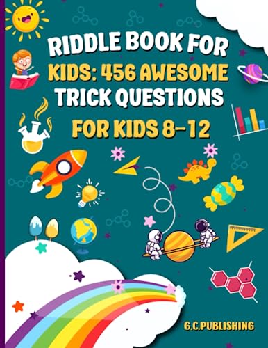 Riddle Book for Kids: 456 Awesome Trick Questions For Kids 8-12 by G C ...