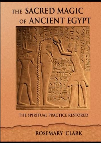 The Sacred Magic of Ancient Egypt: The Spiritual Practice Restored by ...