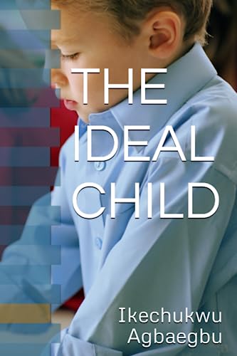 THE IDEAL CHILD by mr Ikechukwu Paschal Agbaegbu | Goodreads