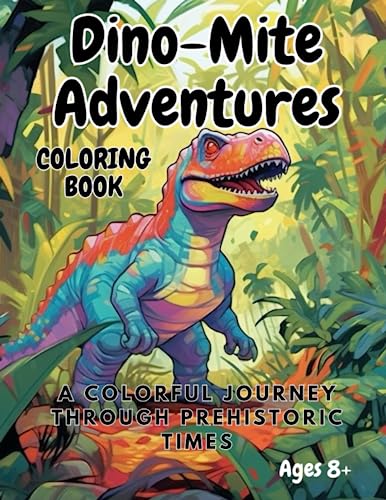 Dino-Mite Adventures: A Colorful Journey Through Prehistoric Times by ...