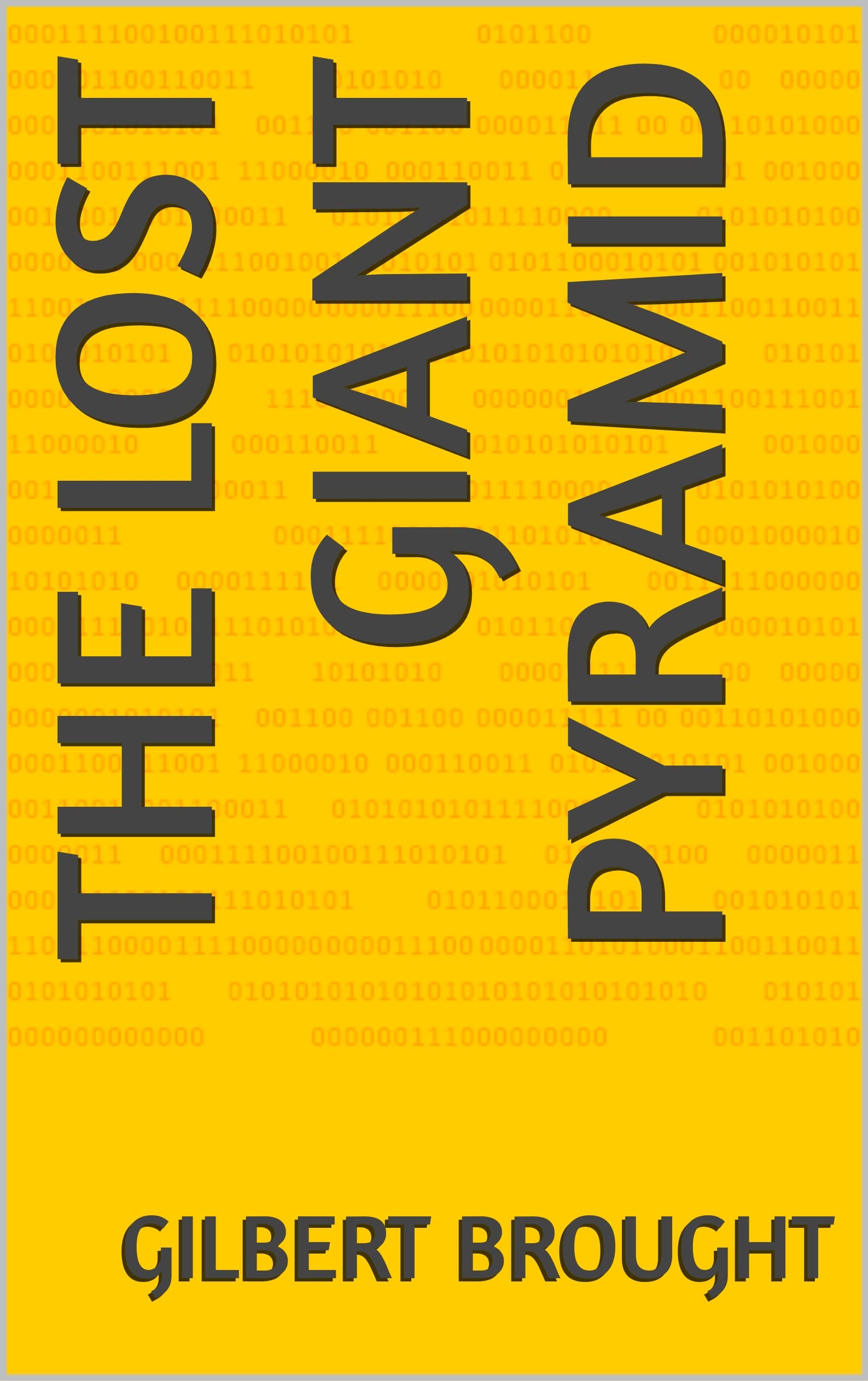 The Lost Giant Pyramid by Gilbert Brought | Goodreads