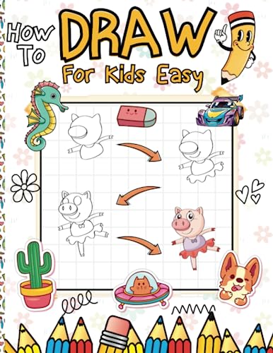 How To Draw For Kids Easy: Simple Guide to Learn How to Draw Cute Stuff ...
