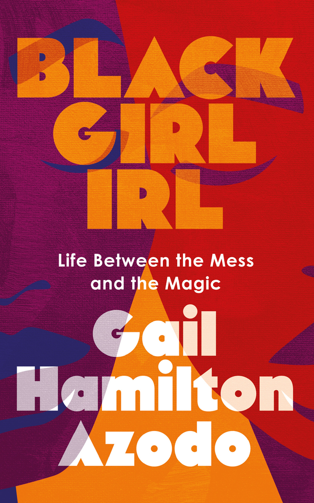 Black Girl IRL: Life Between the Mess and the Magic by Gail Hamilton ...
