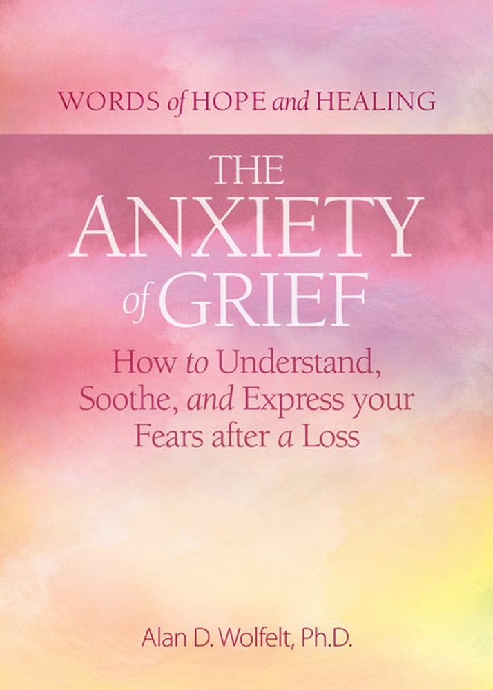 The Anxiety of Grief: How to Understand, Soothe, and Express Your Fears ...