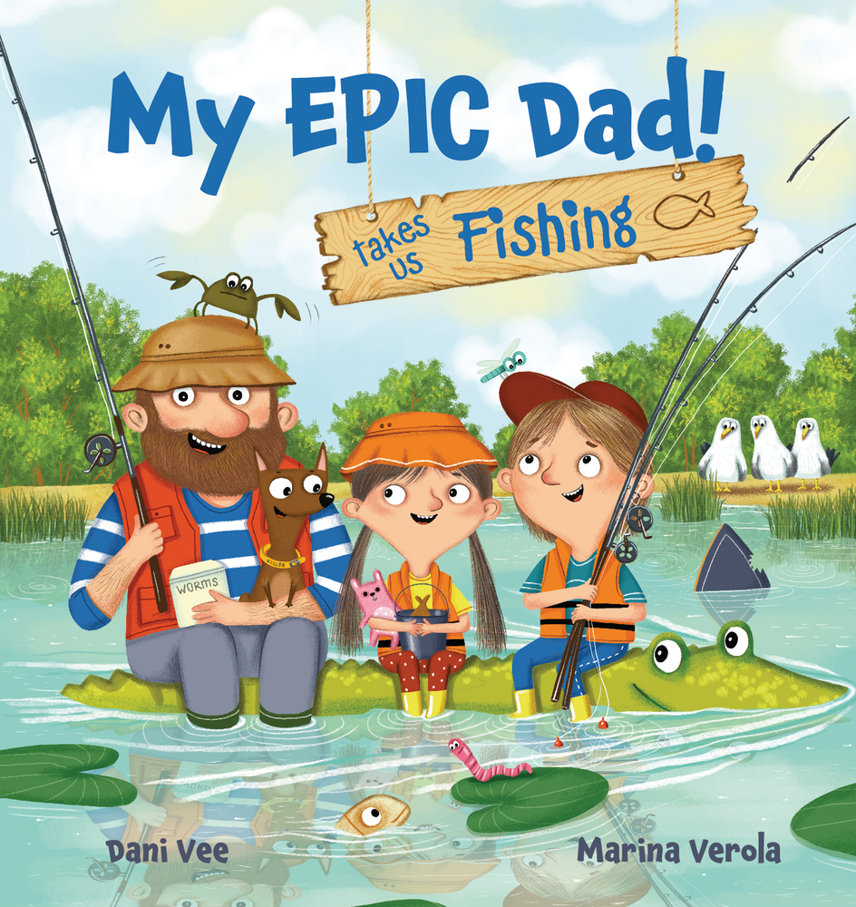 My EPIC Dad! Takes Us Fishing by Dani Vee | Goodreads