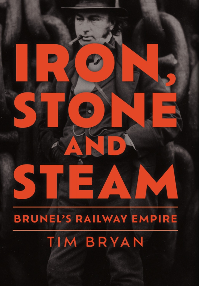 Iron, Stone and Steam: Brunel's Railway Empire by Tim Bryan | Goodreads