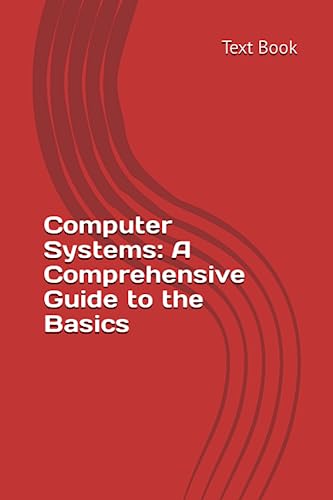 Computer Systems: A Comprehensive Guide to the Basics by Aaqib Bhat ...