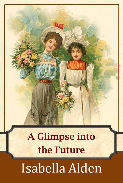 A Glimpse into the Future by Isabella MacDonald Alden | Goodreads