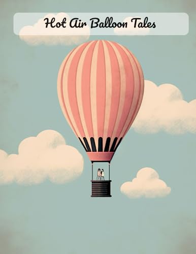 Hot Air Balloon Tales: Sky Tales: Enchanting Adventures of Hot Air ...