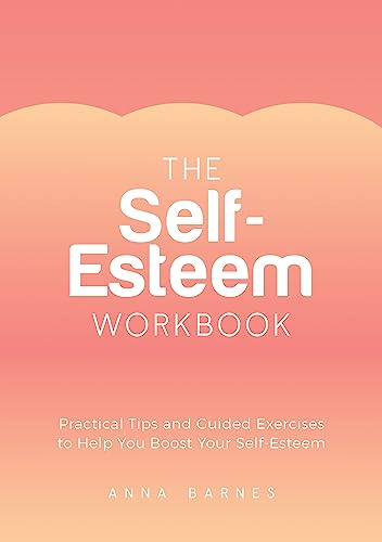 The Self-Esteem Workbook: Practical Tips and Guided Exercises to Help ...