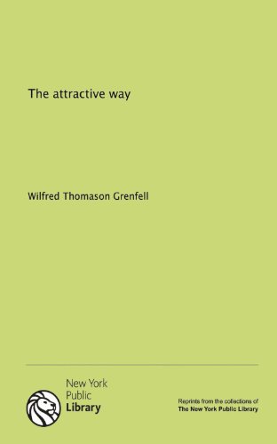 The attractive way by Wilfred Thomason Grenfell | Goodreads