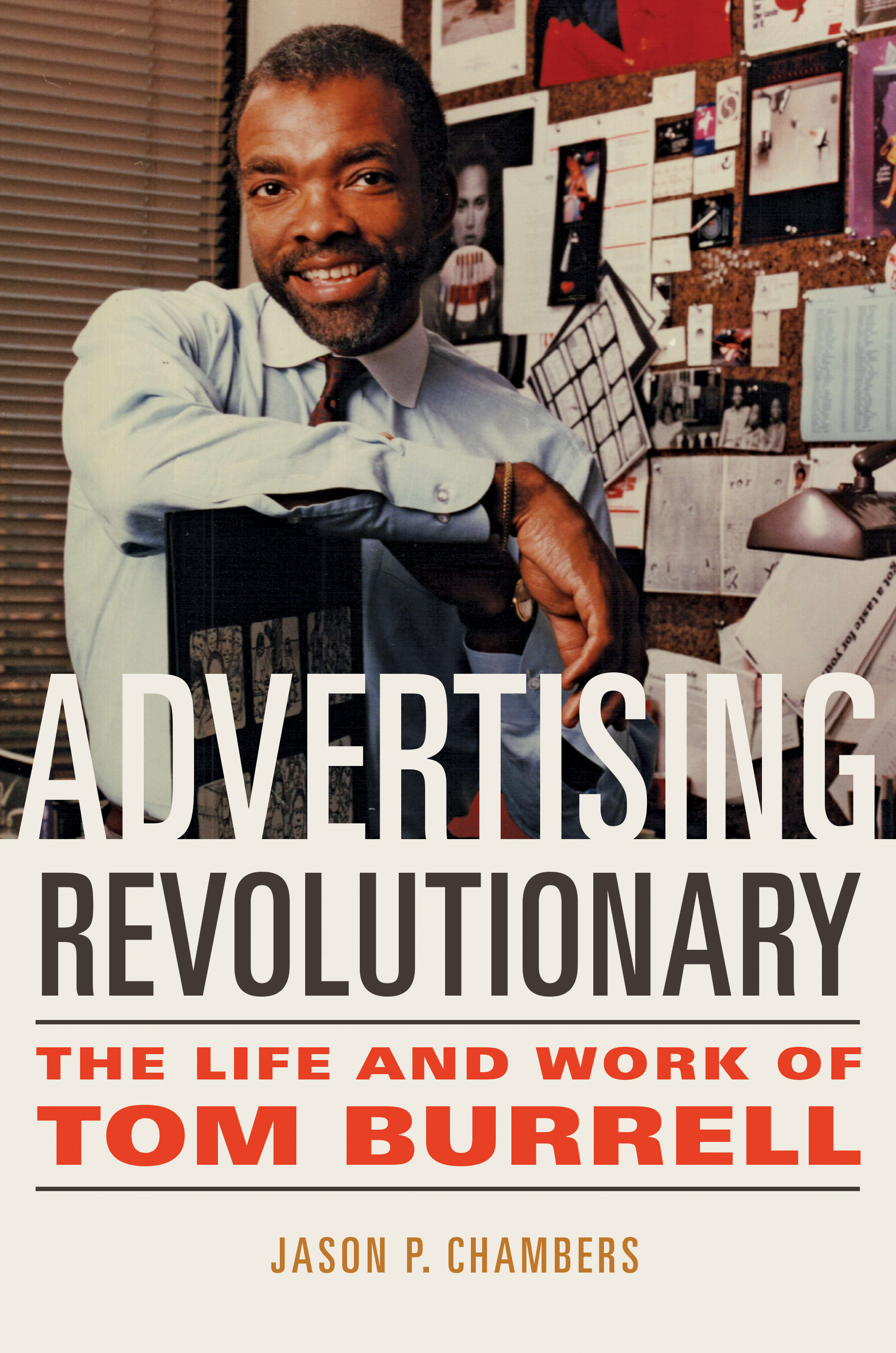 Advertising Revolutionary: The Life and Work of Tom Burrell by Jason P ...