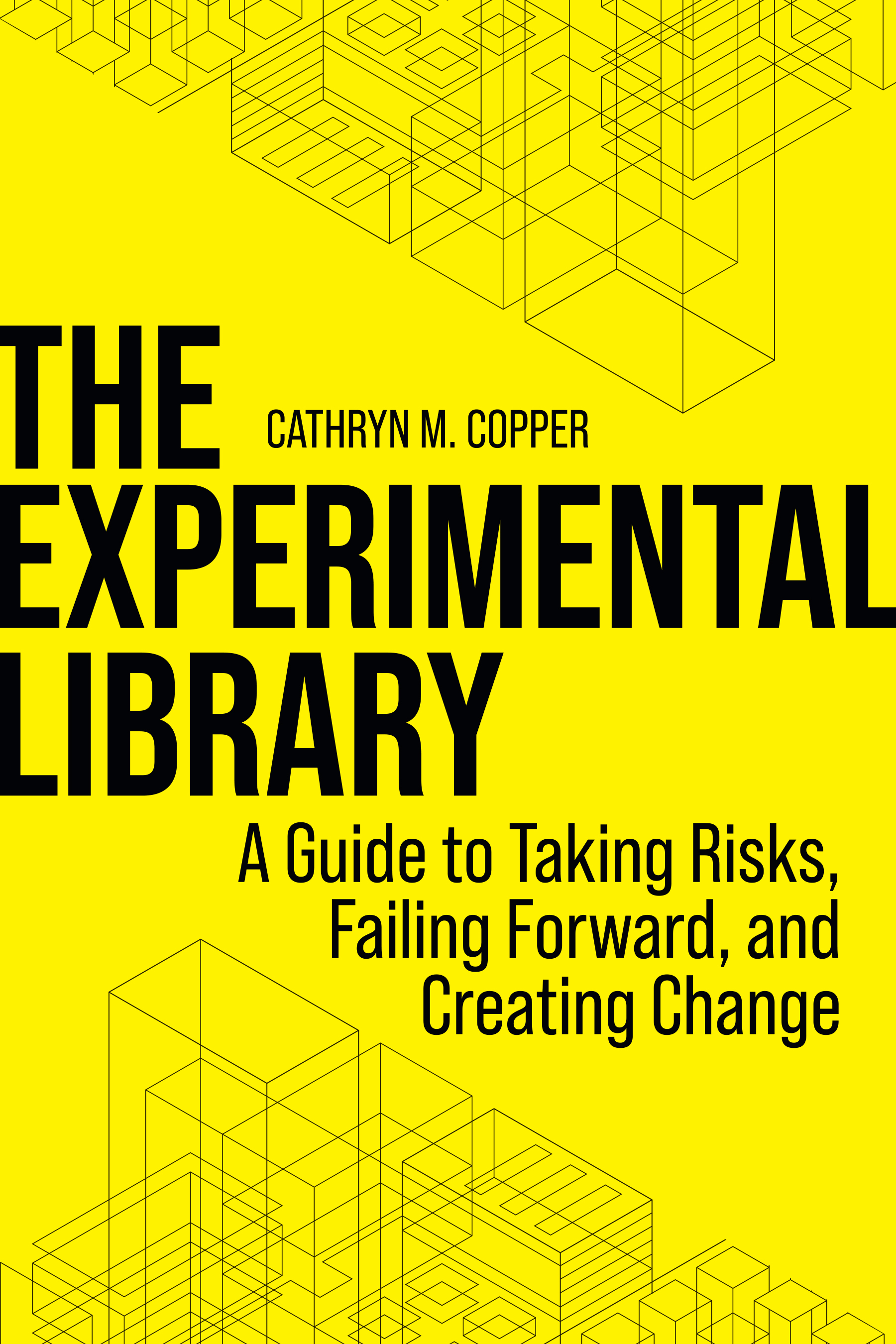 The Experimental Library: A Guide to Taking Risks, Failing Forward, and ...