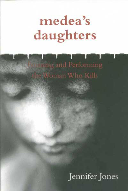 MEDEA S DAUGHTERS: FORMING AND PERFORMING THE WOMAN WHO KIL by Jennifer ...