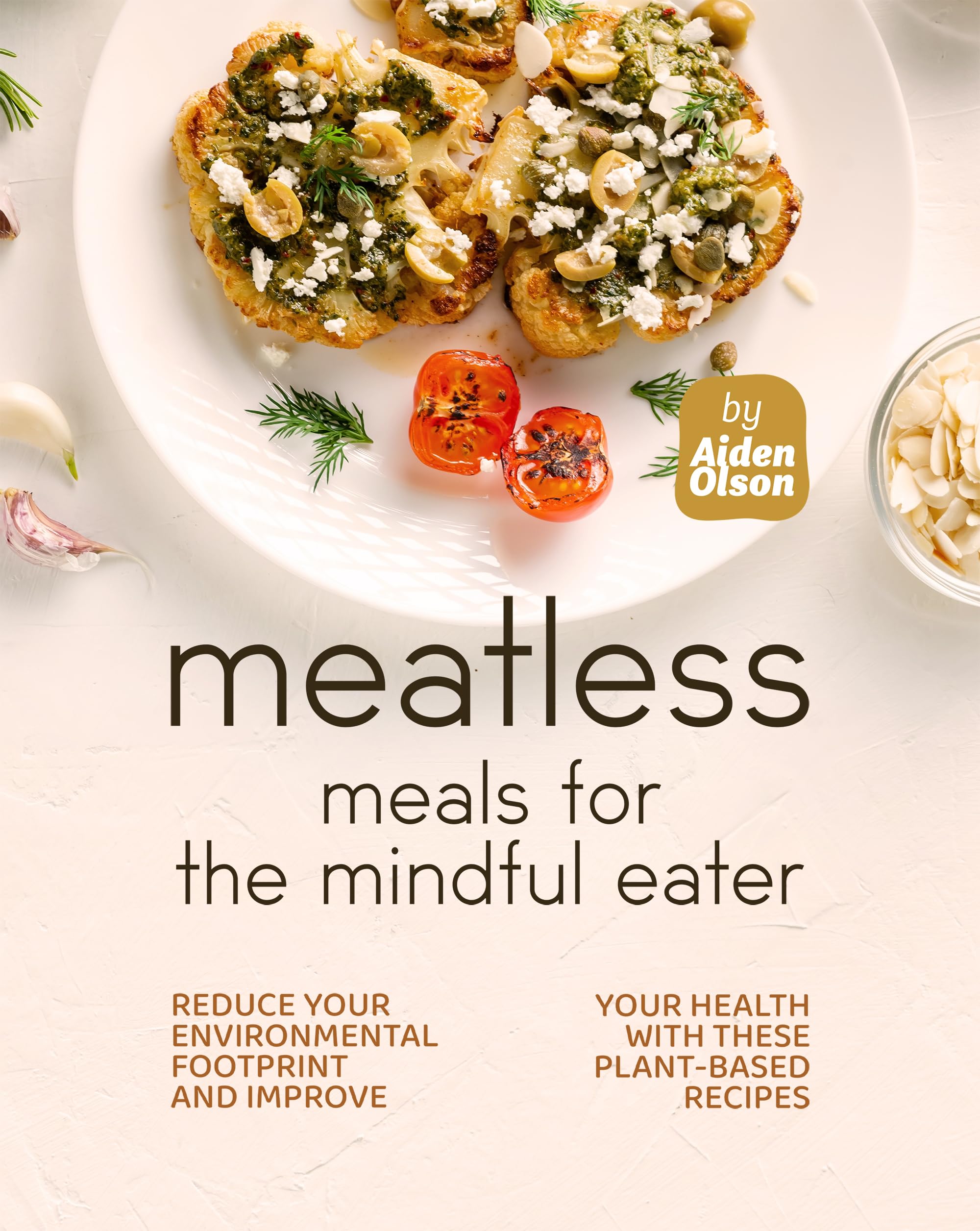 Meatless Meals for the Mindful Eater: Reduce Your Environmental ...