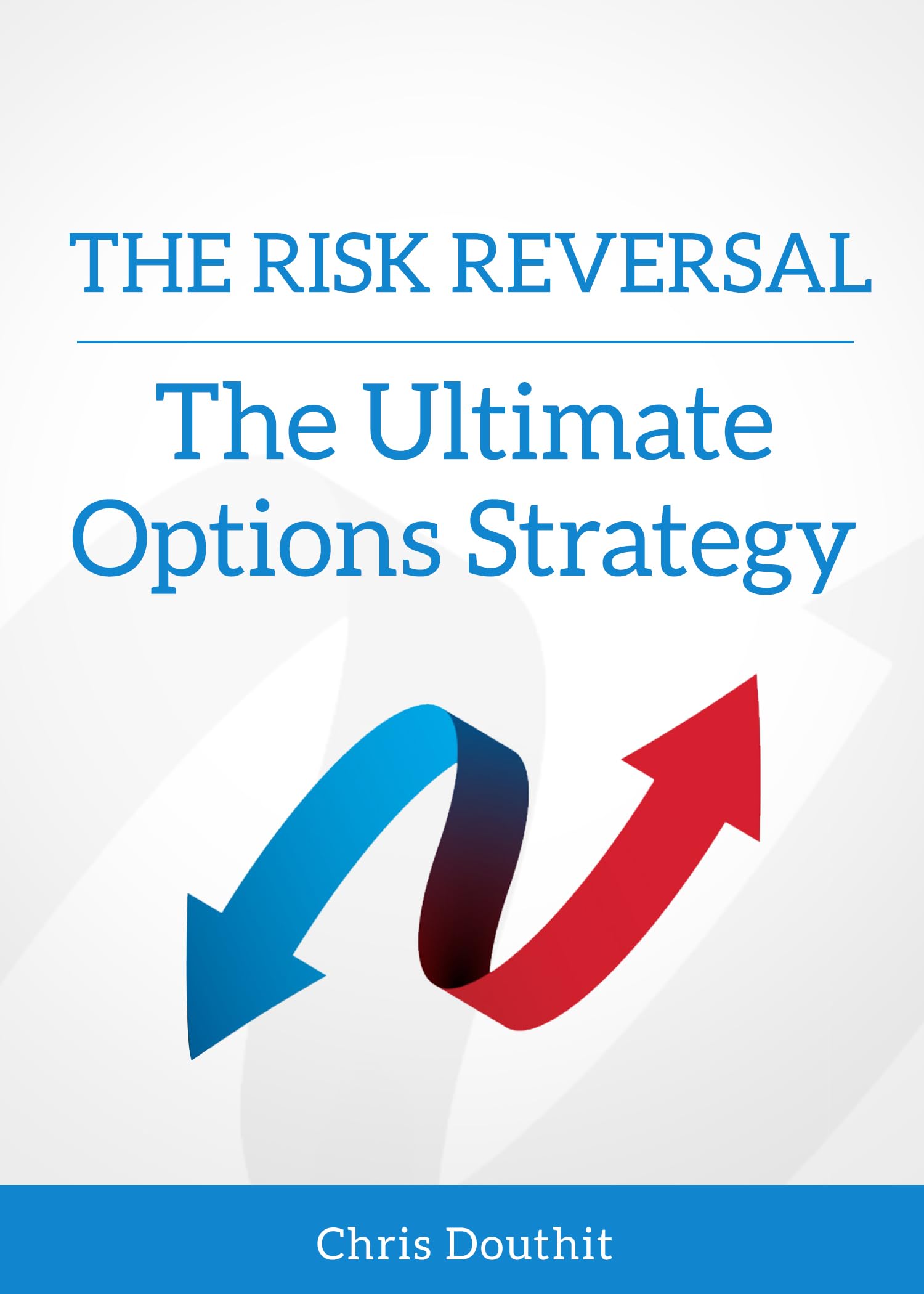 The Risk Reversal: The Ultimate Options Strategy by Chris Douthit ...