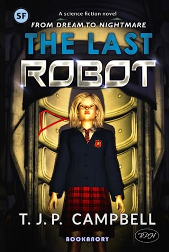 The Last Robot: A Spectacular Space-Opera Human-Robot Sci-Fi Novel by T ...