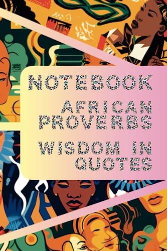 Notebook African Proverbs Wisdom in Quotes: Unlocking Timeless Truths ...