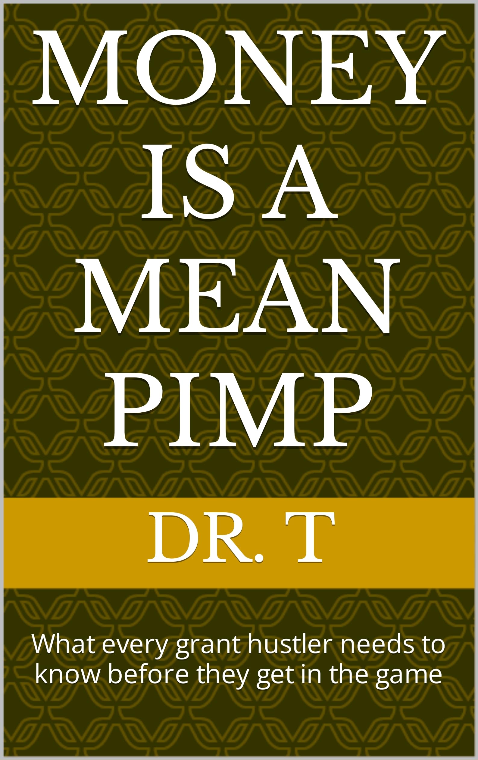 Money is a Mean Pimp: What every grant hustler needs to know before ...