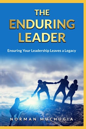 The Enduring Leader: Ensuring Your Leadership Leaves a Legacy by Norman ...