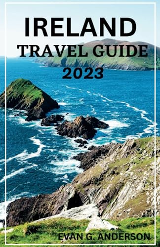 IRELAND TRAVEL GUIDE 2023: Uncovering Ireland's Mysterious Allure and ...