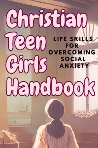 Christian Teen Girl's Handbook: Life Skills for Overcoming Social ...