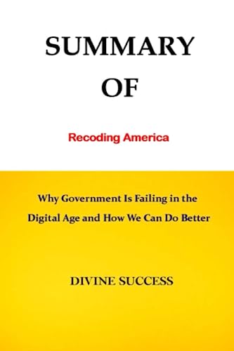 SUMMARY OF Recoding America: Why Government Is Failing in the Digital ...
