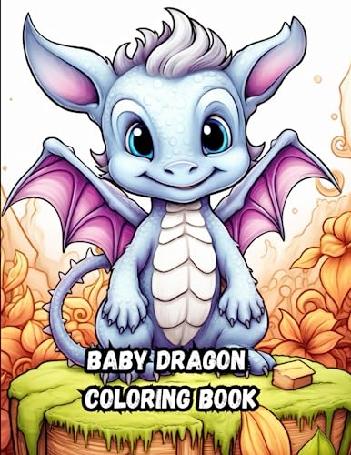 Baby Dragon Coloring Book: A Coloring Book for Kids, Teens and Adults ...