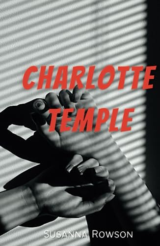 Charlotte Temple: A Classic American Seduction Novel by Susanna Rowson | Goodreads