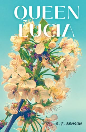 Queen Lucia: 1920 Classic Comedy Masterpiece by E.F. Benson | Goodreads