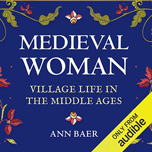 Medieval Woman: Village Life in the Middle Ages by Ann Baer | Goodreads