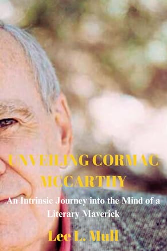 UNVEILING CORMAC MCCARTHY: An Intrinsic Journey into the Mind of a ...