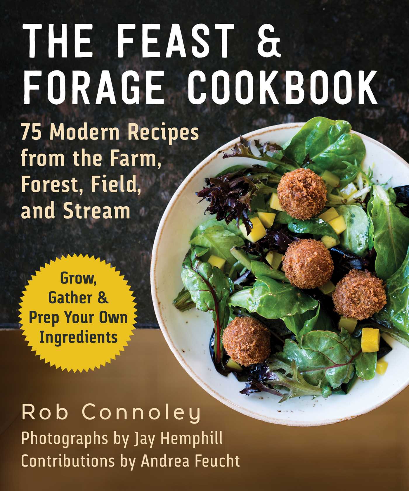 The Modern Forager's Cookbook: Recipes from the Farm, Forest, Field ...