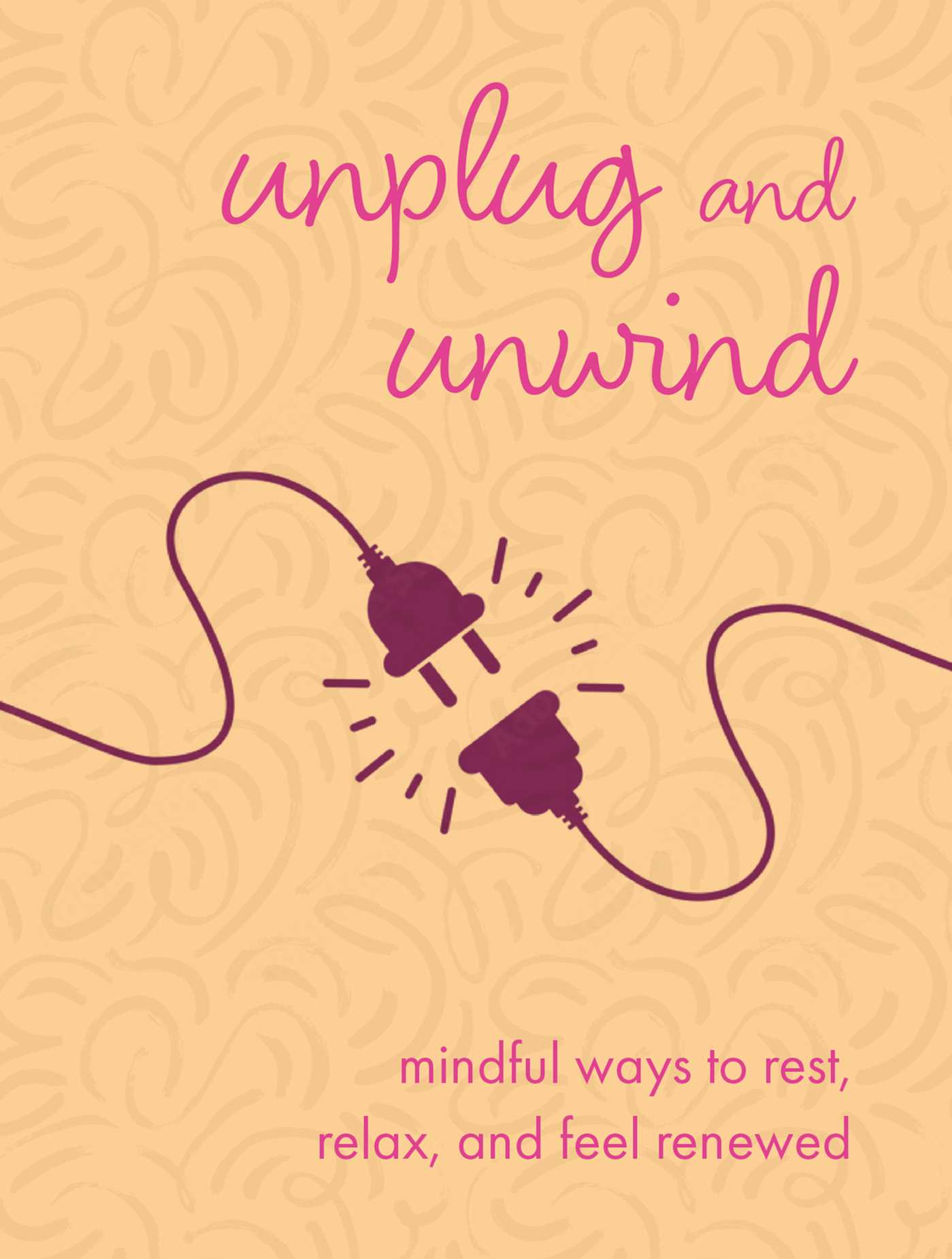 Unplug and Unwind: Mindful ways to rest, relax, and feel renewed by ...