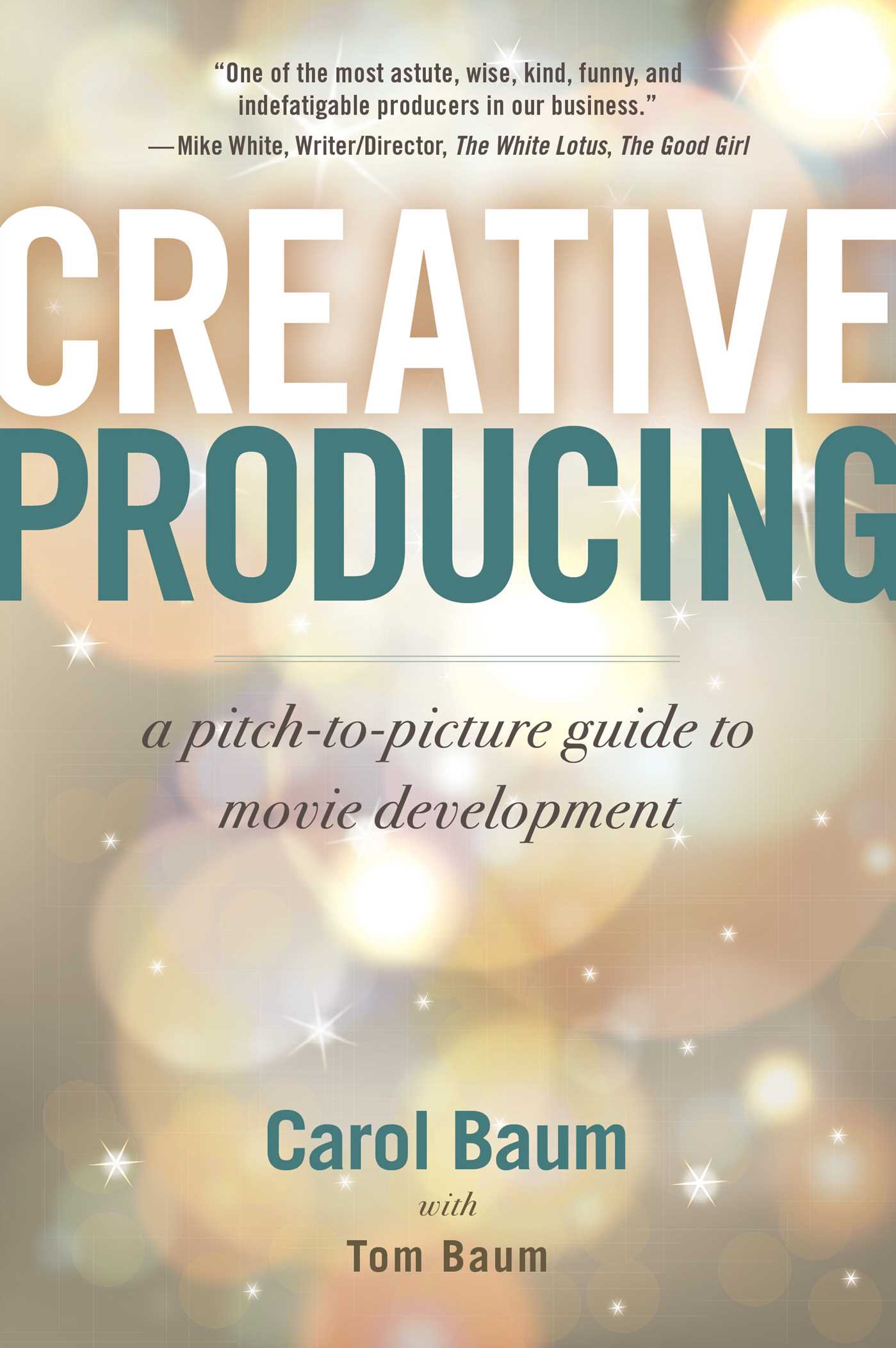 Creative Producing: A Pitch-to-Picture Guide to Movie Development by ...