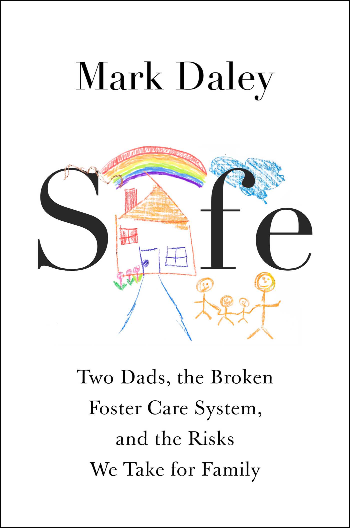 Safe: A Memoir of Fatherhood, Foster Care, and the Risks We Take for ...