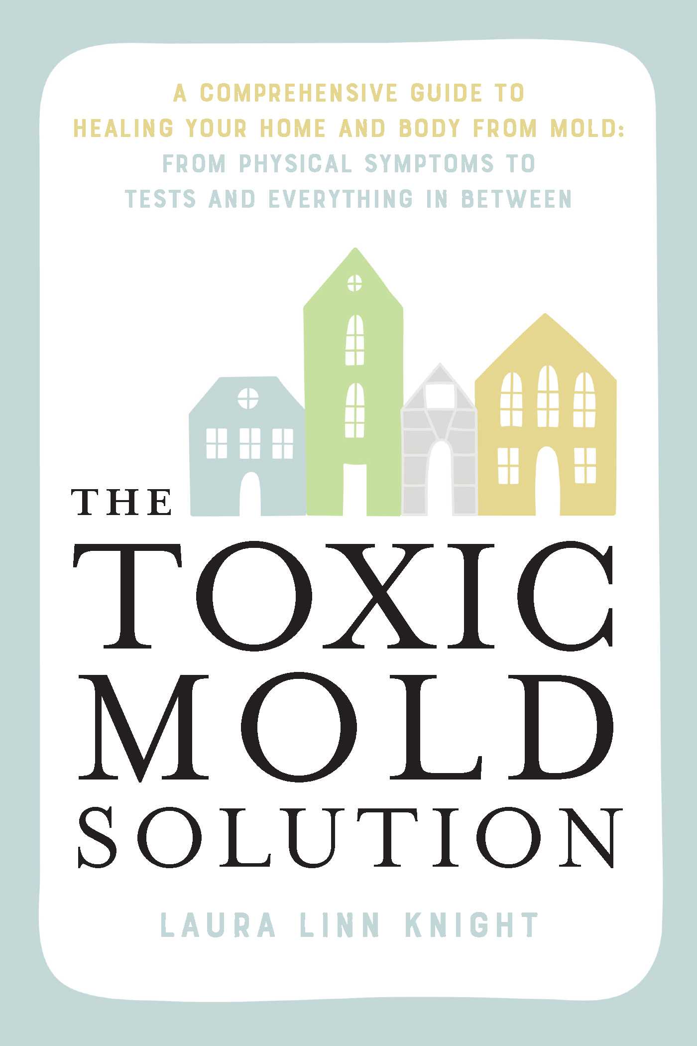 The Toxic Mold Solution: A Comprehensive Guide to Healing Your Home and ...