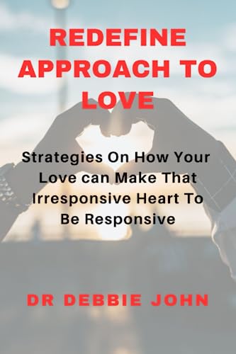 REDEFINE APPROACH TO LOVE: Strategies on how your Love can make that ...