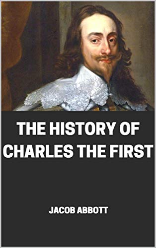 The History of the Charles the first illustrated by Jacob Abott | Goodreads