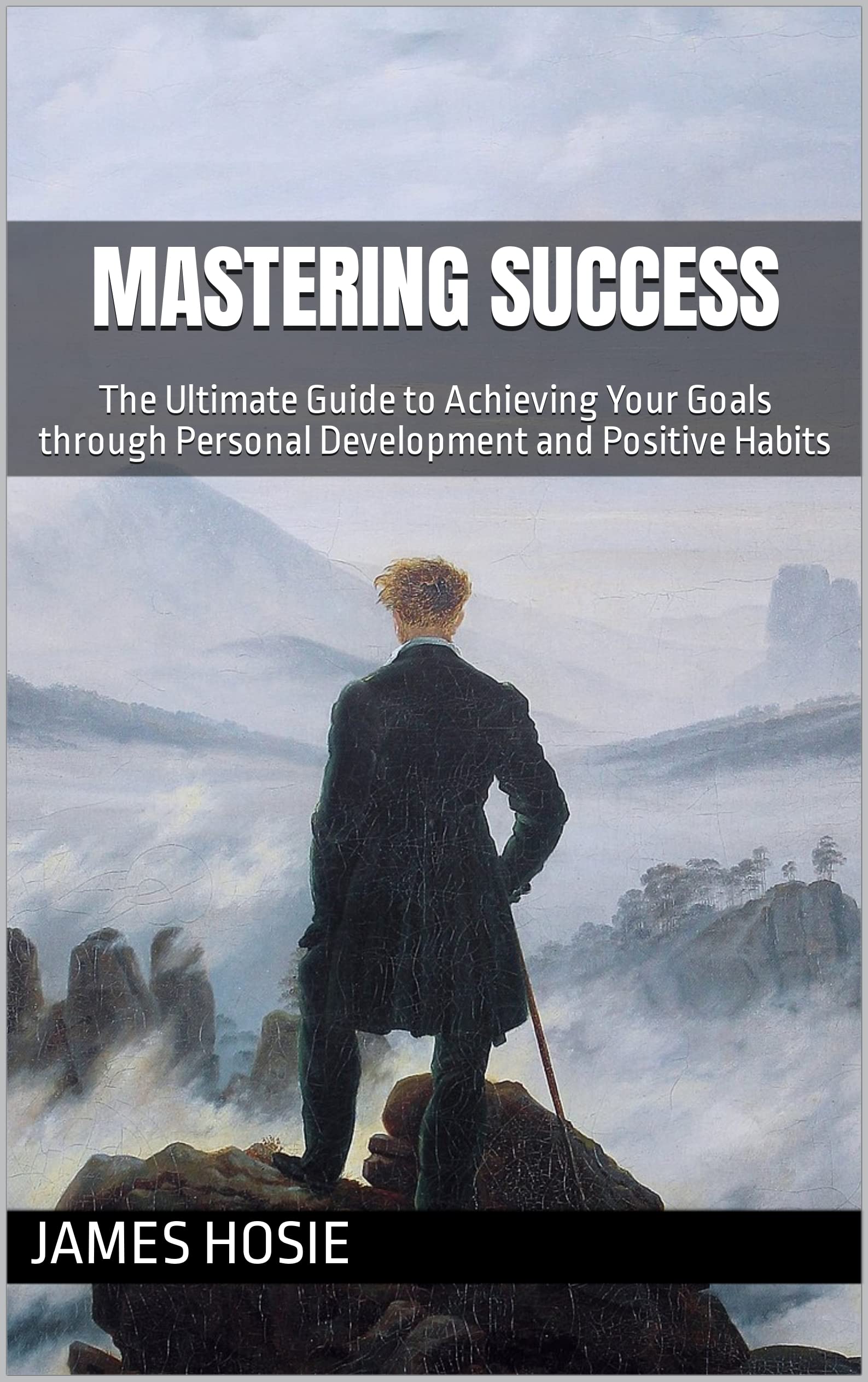 Mastering Success: The Ultimate Guide to Achieving Your Goals through ...