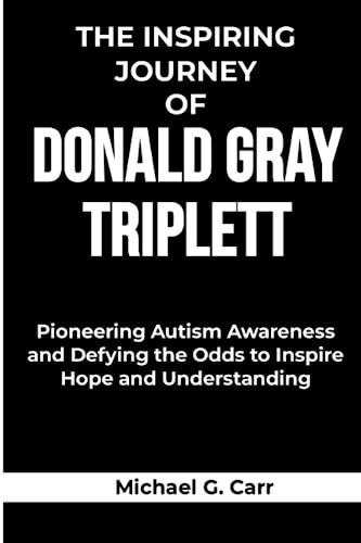 THE INSPIRING JOURNEY OF DONALD GRAY TRIPLETT: Pioneering Autism Awareness and Defying the Odds ...